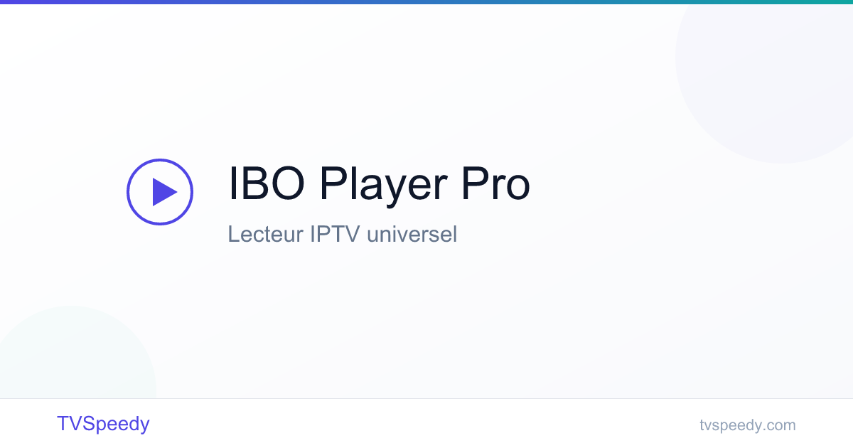 IBO Player Pro : guide complet du lecteur IPTV universel