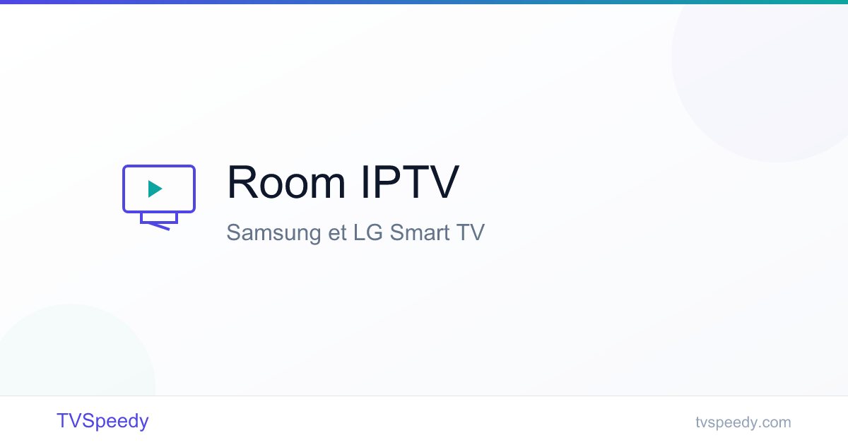 Room IPTV : guide de configuration sur Samsung et LG TV